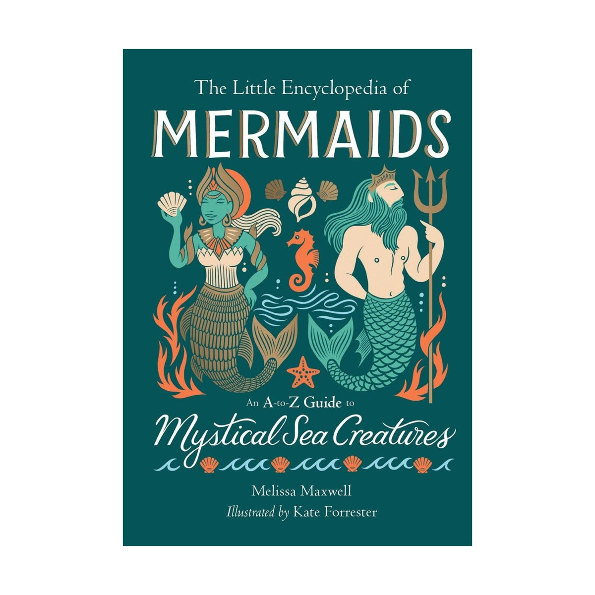 The Little Encyclopedia of Mermaids: An A-to-Z Guide to Mystical Sea C ...